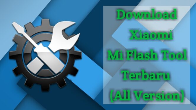 Download Xiaomi Mi Flash Tool Terbaru (All Version) | Gusjigang