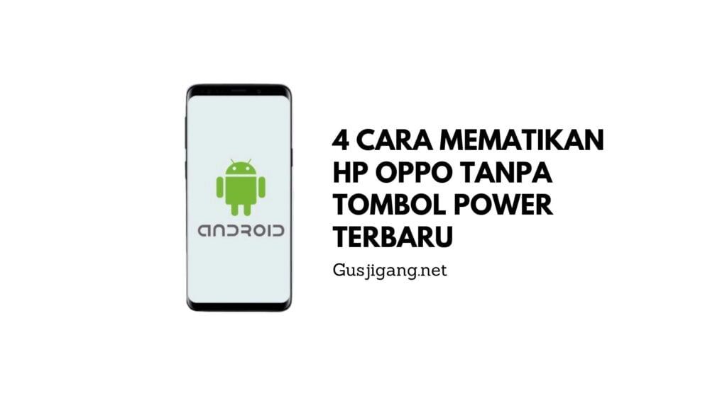 4 Cara Mematikan HP Oppo Tanpa Tombol Power Terbaru | Gusjigang